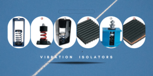 Choosing the Best Vibration Isolators for Industry